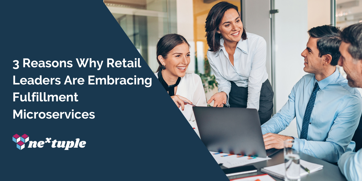 Retail Leaders are Embracing Fulfillment Microservices | Nextuple
